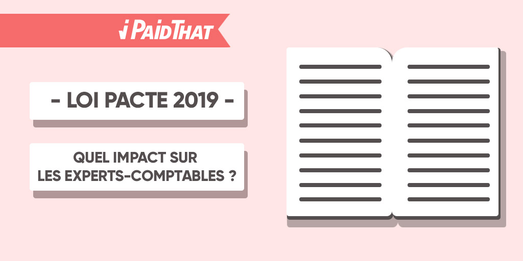 Loi Pacte 2019 : quel impact sur les experts-comptables Loi Pacte 2019 : quel impact sur les experts-comptables